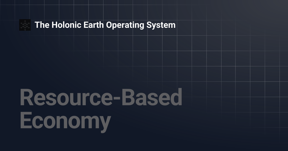 Resource-Based Economy | The Holonic Earth Operating System